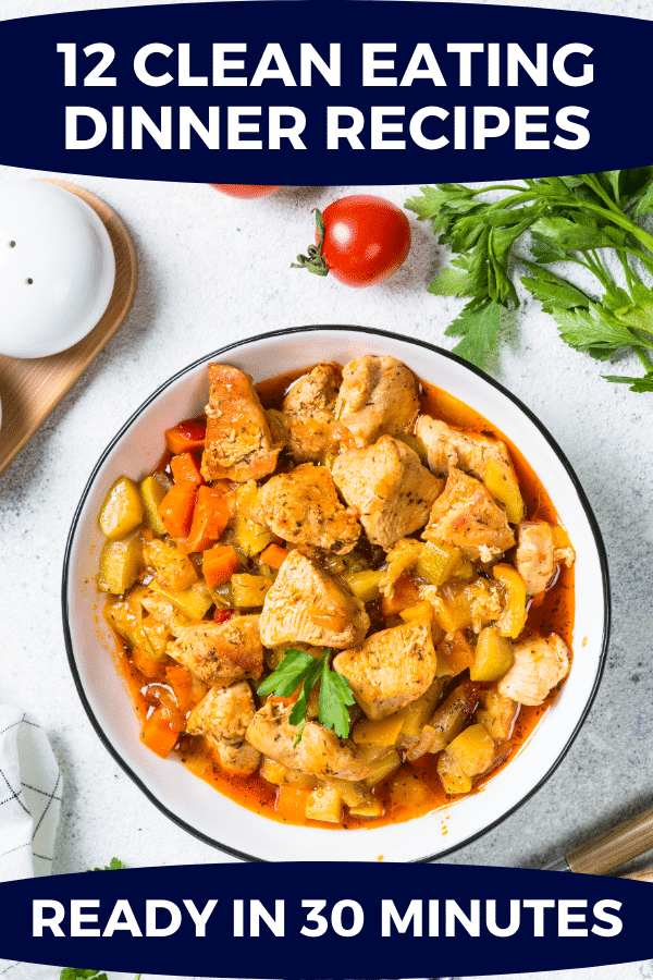 12 Easy Clean Eating Dinner Recipes Ready To Eat In 30 Minutes